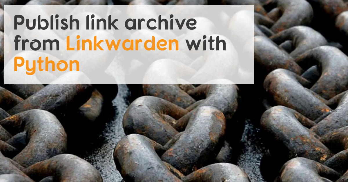 Publish link archive from Linkwarden with Python | Jan-V.nl